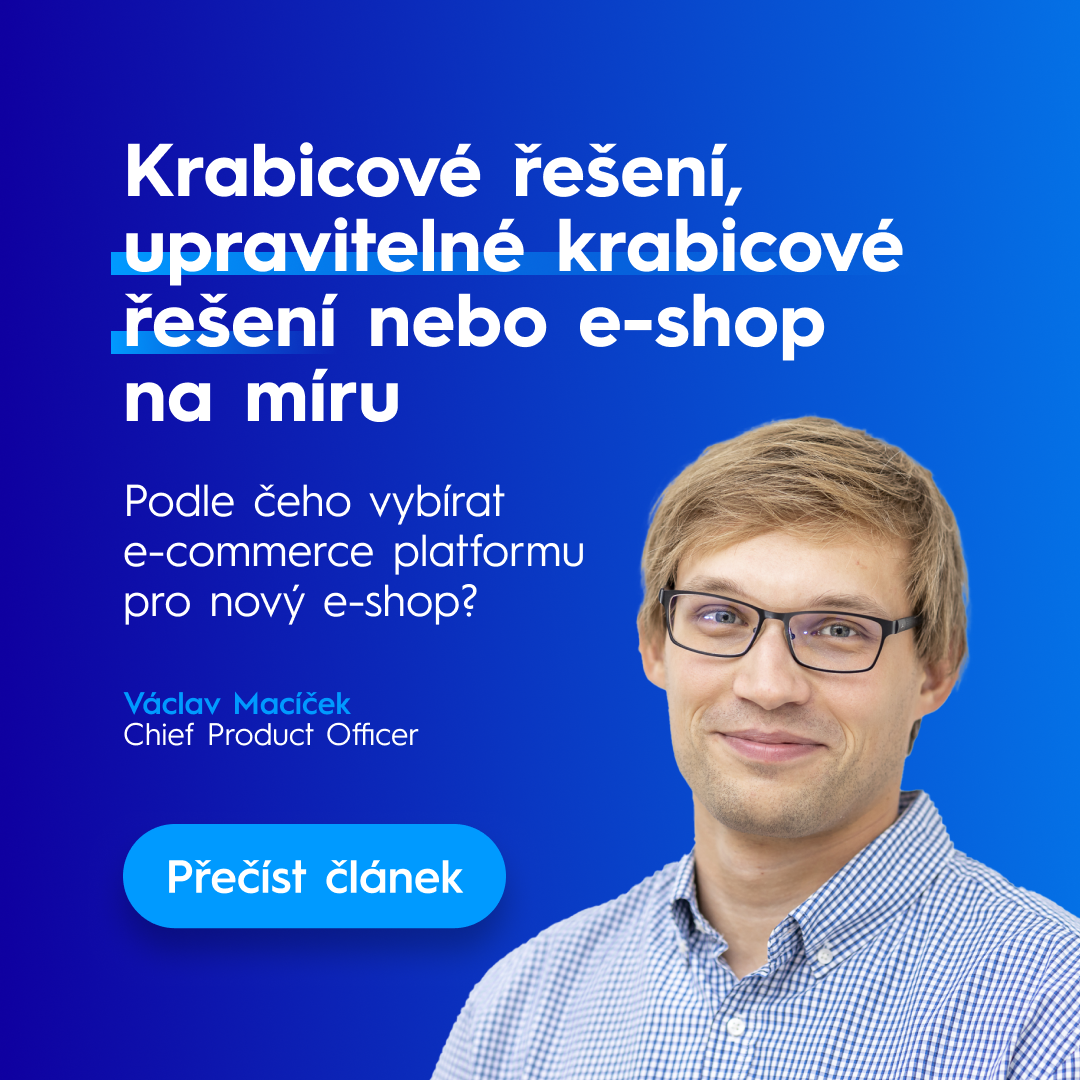 Krabicové řešení, upravitelné krabicové řešení nebo e‑shop na míru ...